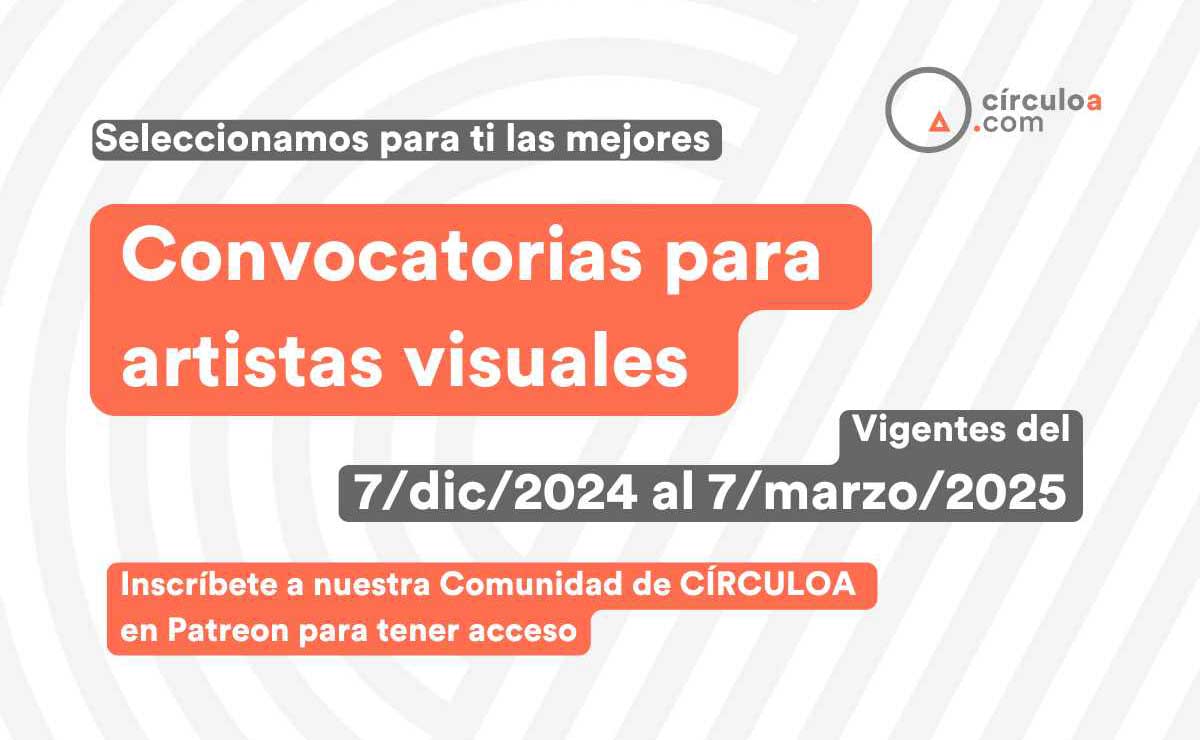 7/dic/2024: Nuevas Convocatorias para Artistas - CIRCULO A
